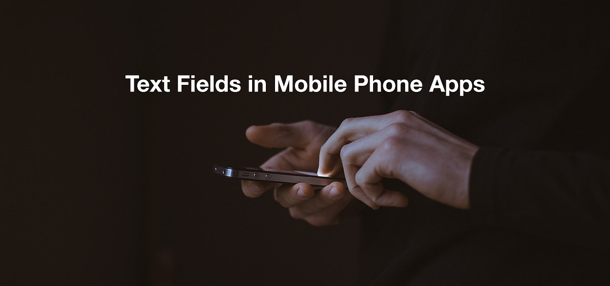 Text Fields in Mobile Phone Apps. All my recent assignments were app ...