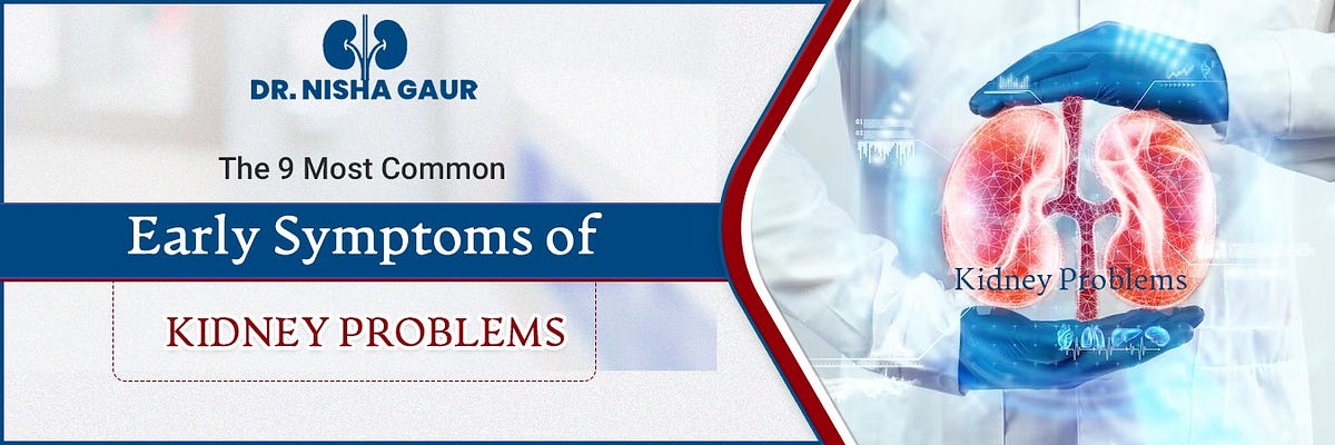 The 9 Most Common Early symptoms of kidney problem | by Drnishagaur ...