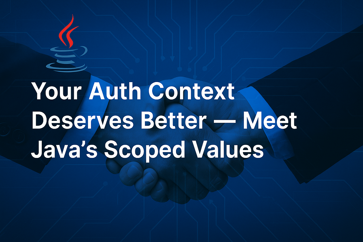 Your Auth Context Deserves Better — Meet Java’s Scoped Values | by ...
