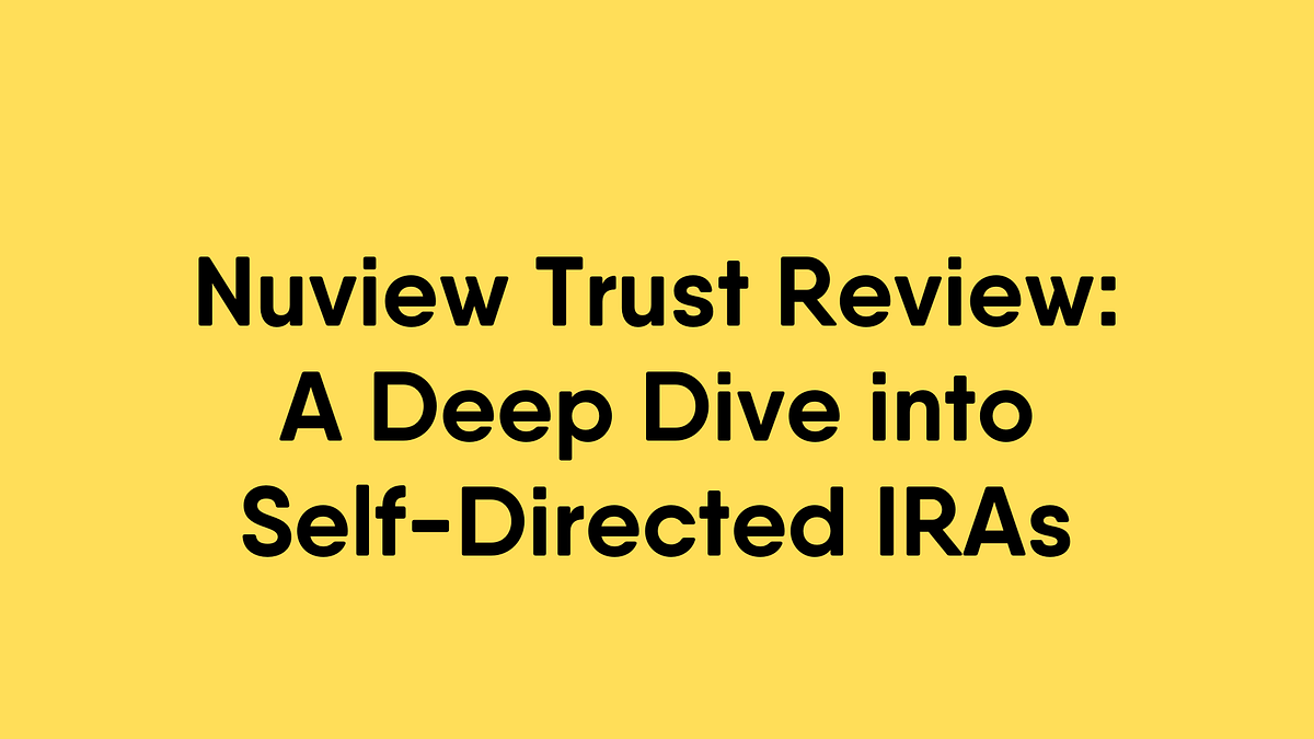 Nuview Trust Review: A Deep Dive into Self-Directed IRAs | by Kenji ...