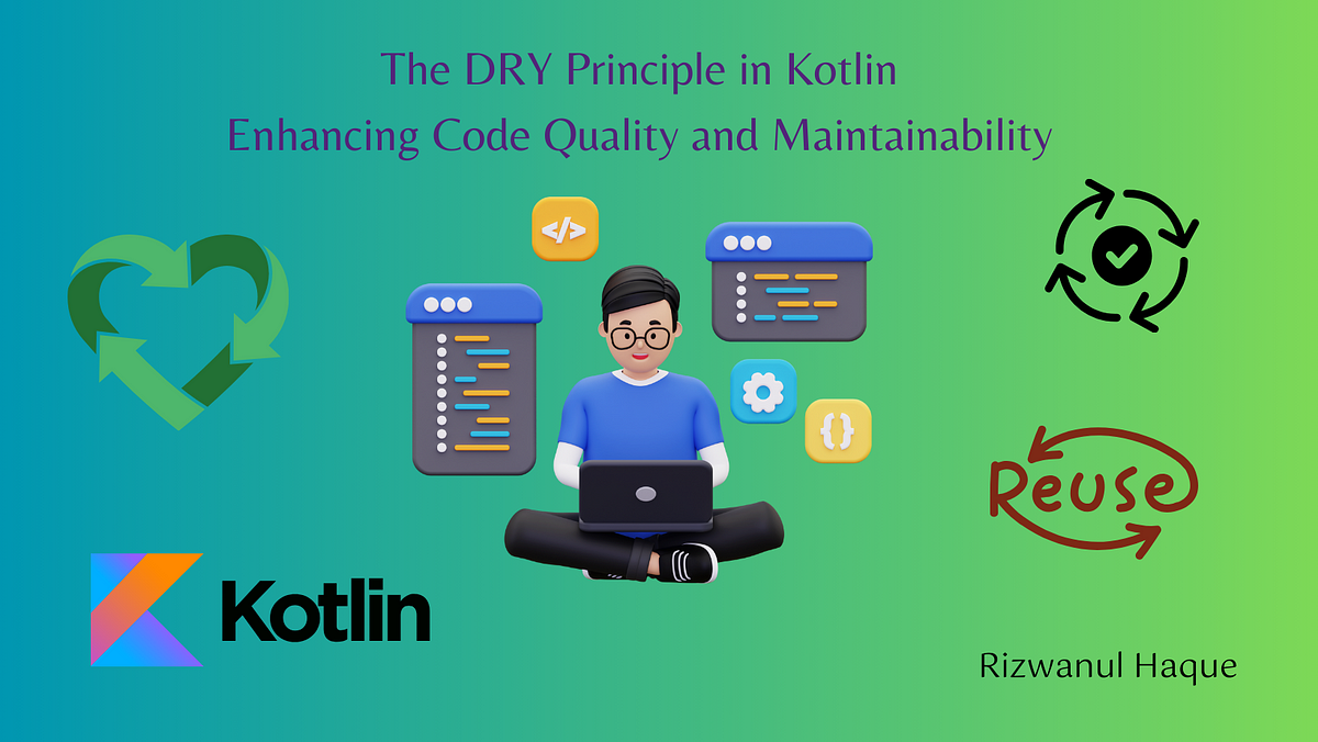 The DRY Principle in Kotlin: Enhancing Code Quality and Maintainability ... The DRY Principle in Kotlin: Enhancing Code Quality and Maintainability ...