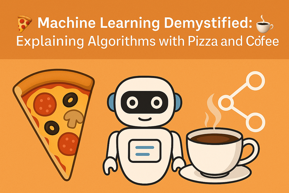 🍕 Machine Learning Demystified: Explaining Algorithms with Pizza and Coffee ☕ | by Kowshik ...