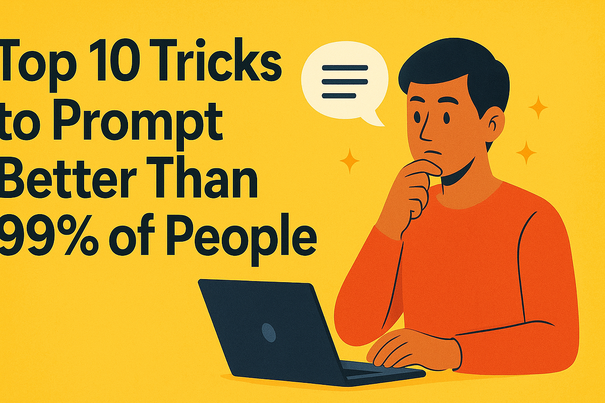 Top 10 Tricks to Prompt Better Than 99% of People | by Sokainakanwal ...