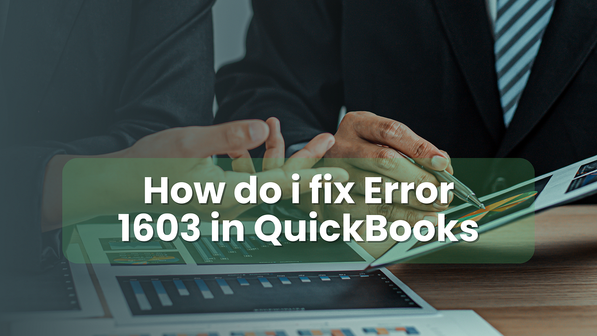How do I fix error 1603 in QuickBooks? | by Robin Eder | Medium
