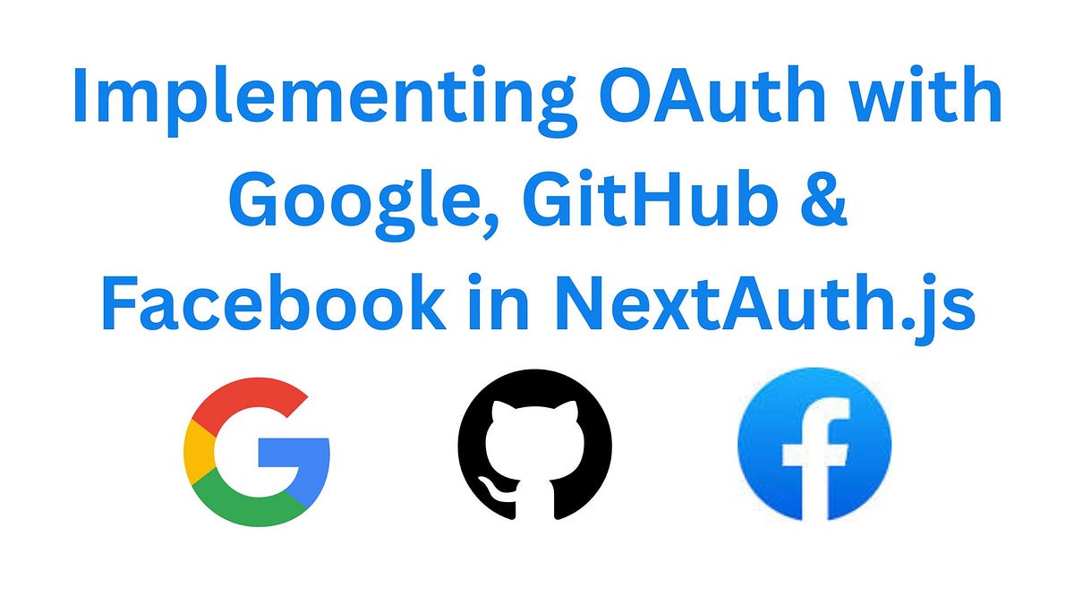 Implementing OAuth with Google, GitHub & Facebook in NextAuth.js | by CodeByUmar | JavaScript in ...