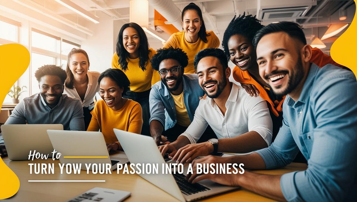 How To Turn Your Passion Into A Business | by One Business Way | Medium