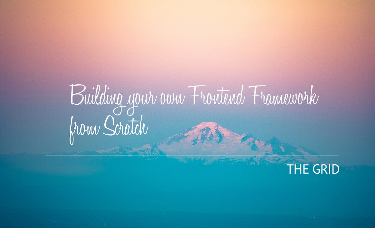 Building your own frontend framework from scratch — 5. The Grid | by ...
