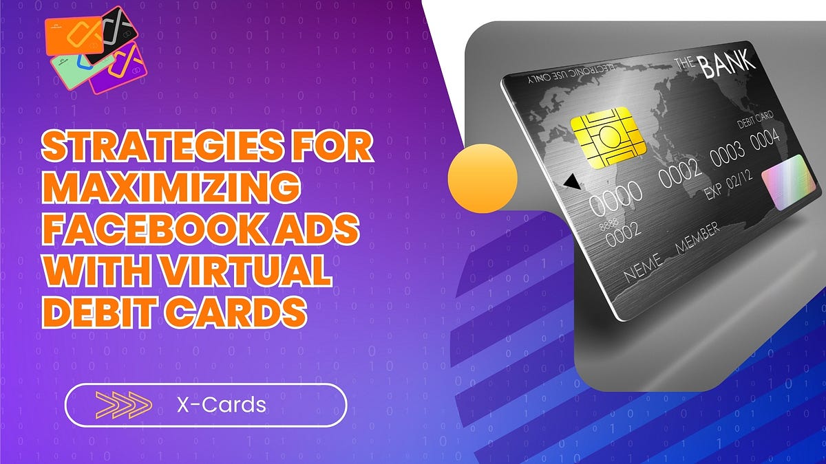 Strategies for Maximizing Facebook Ads with Virtual Debit Cards | by ...