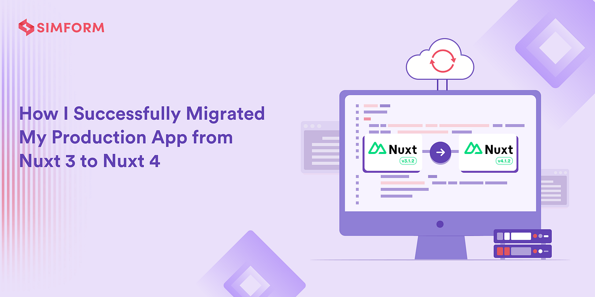 How I Successfully Migrated My Production App from Nuxt 3 to Nuxt 4 | by Akash Chauhan | Simform ...