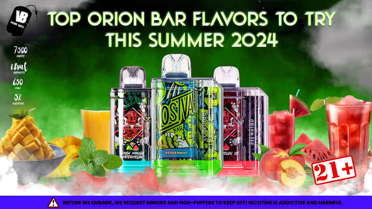 TOP ORION BAR FLAVORS TO TRY THIS SUMMER 2024 | by Vapor Boss | Medium