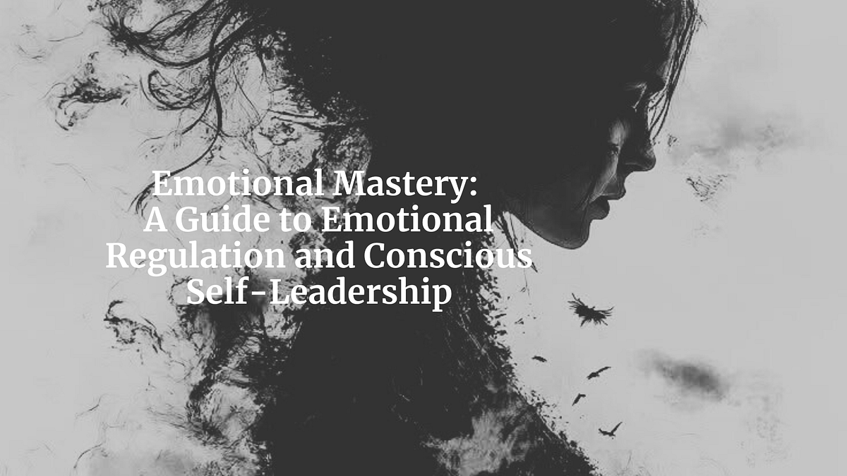 Emotional Mastery: A Guide to Emotional Regulation and Conscious Self ...