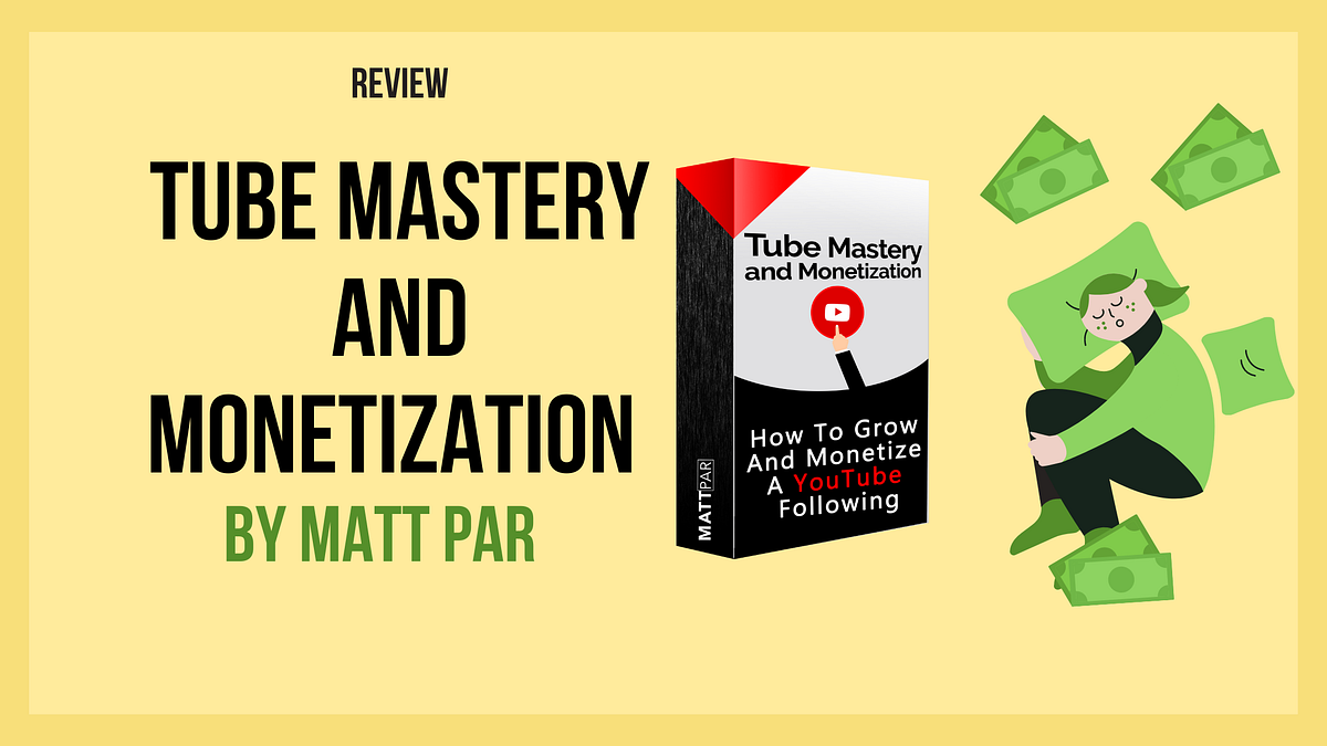 Tube Mastery and Monetization by Matt Par Review | by San Sethi | Medium