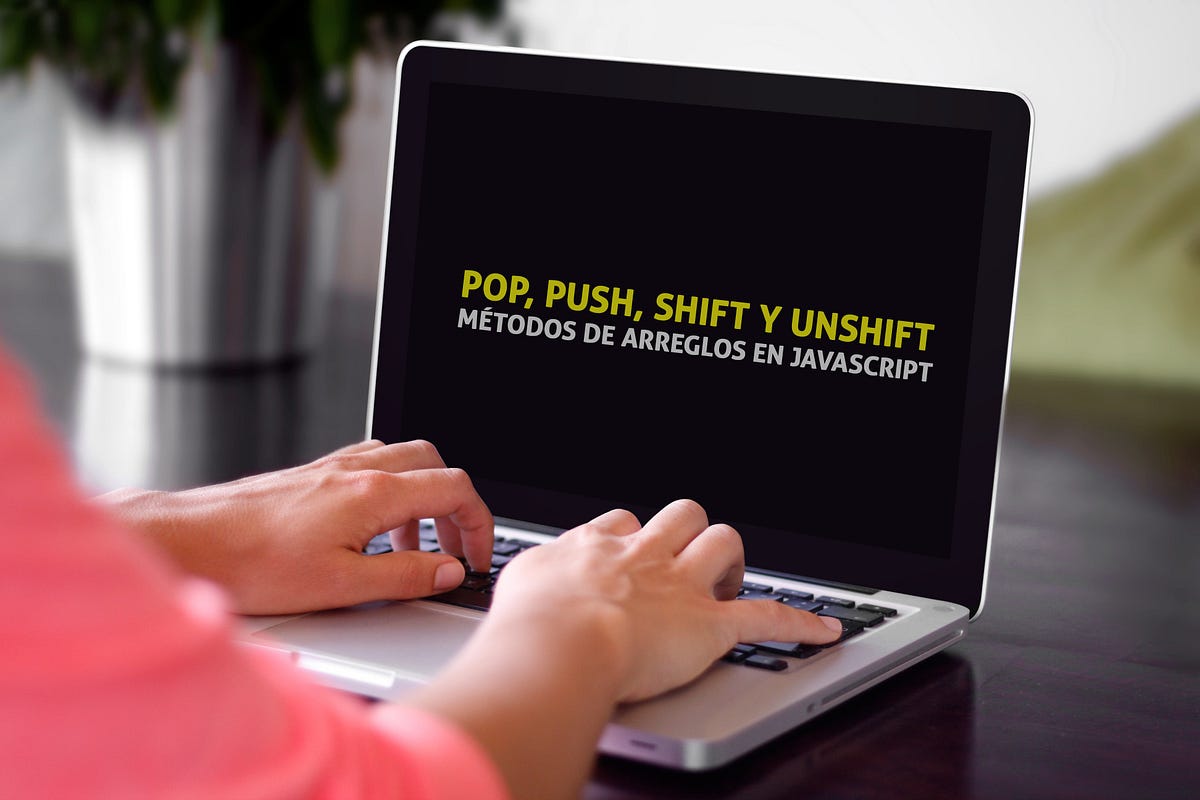 Métodos Pop, Push, Shift y Unshift en JavaScript. | by Alvison Hunter | JavaScript Nicaragua ...