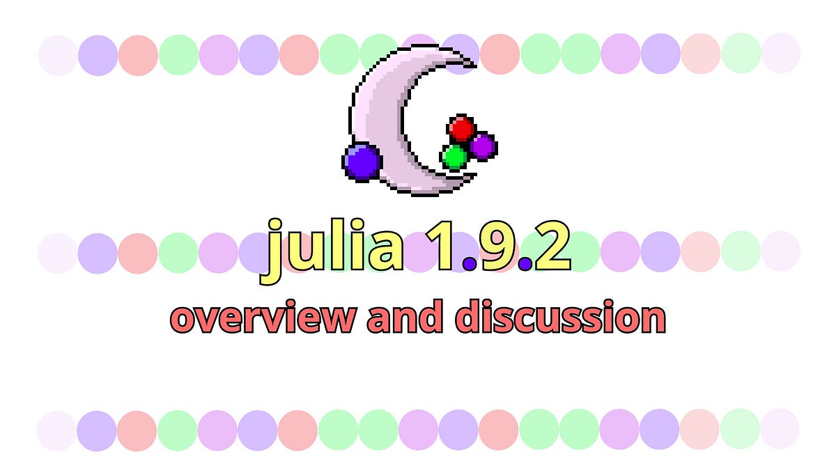 Julia 1.9: The Programming Language Of 2023 | by Emma Boudreau | chifi ...