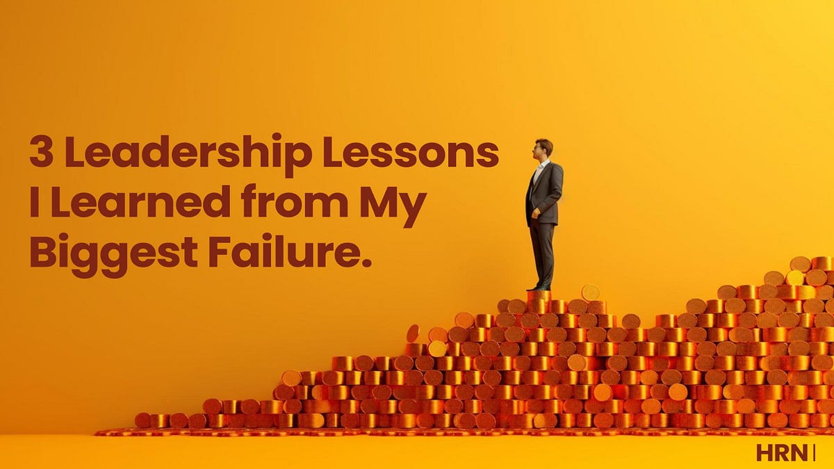 3 Leadership Lessons I Learned from My Biggest Failure | by Hamid R ...