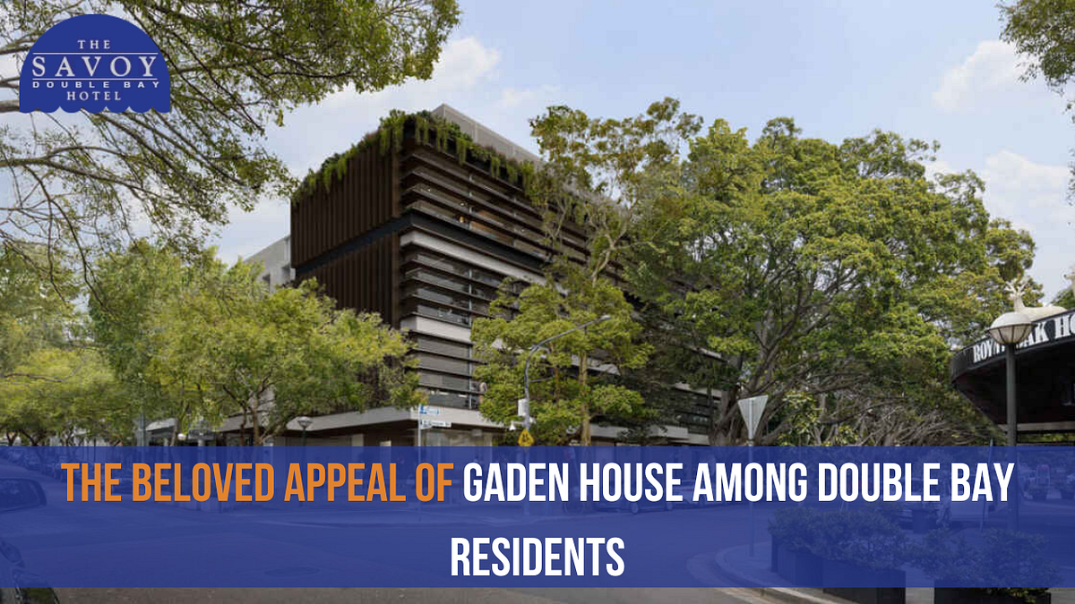 The Beloved Appeal of Gaden House among Double Bay Residents | by ...