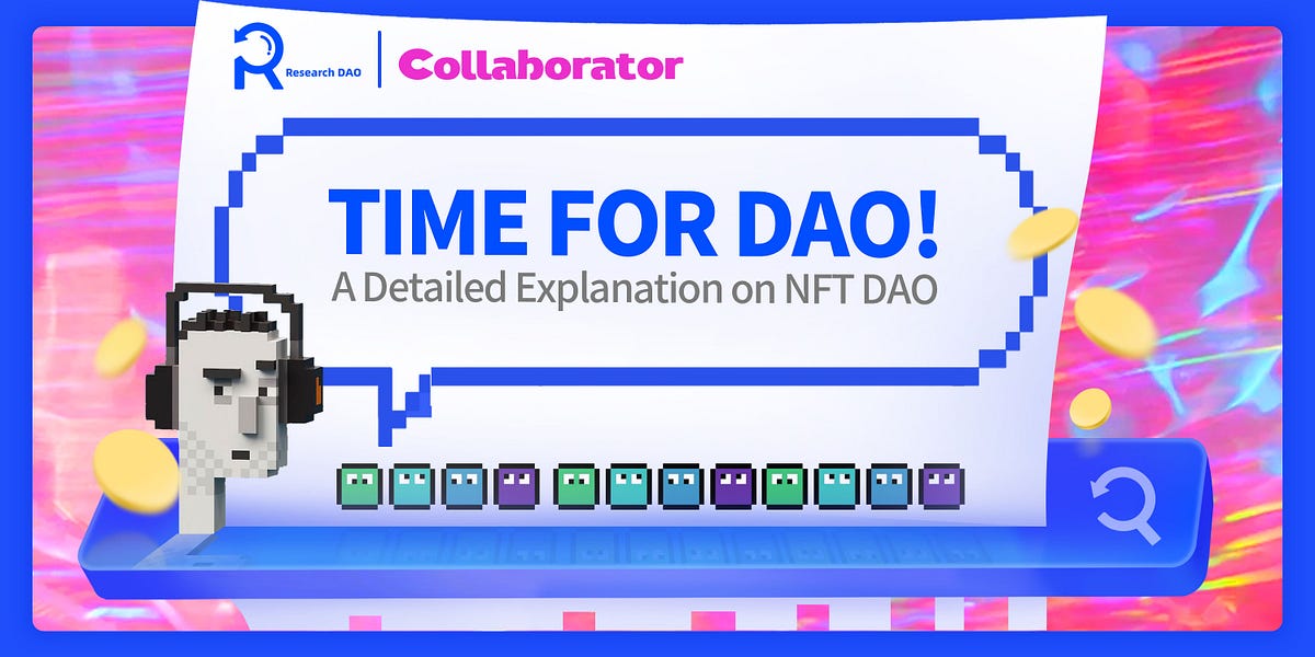 Time for DAO! A Detailed Explanation on NFT DAO | by goldeneos ...
