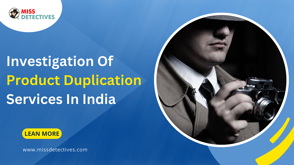 Investigation of product duplication services in India | by Detective ...