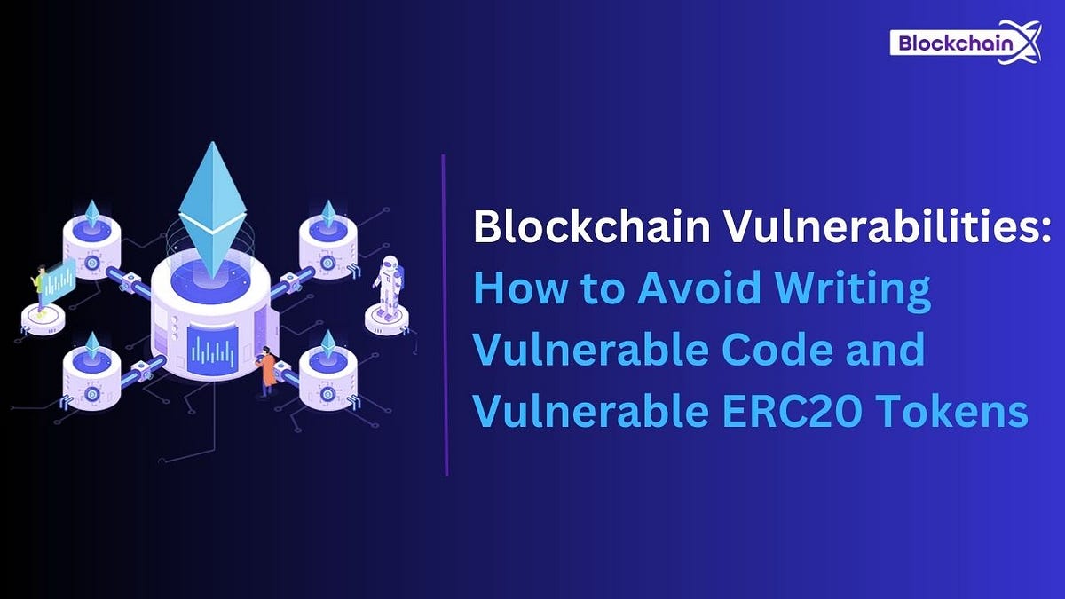 Blockchain Vulnerabilities How To Avoid Writing Vulnerable Code And Vulnerable Erc20 Tokens