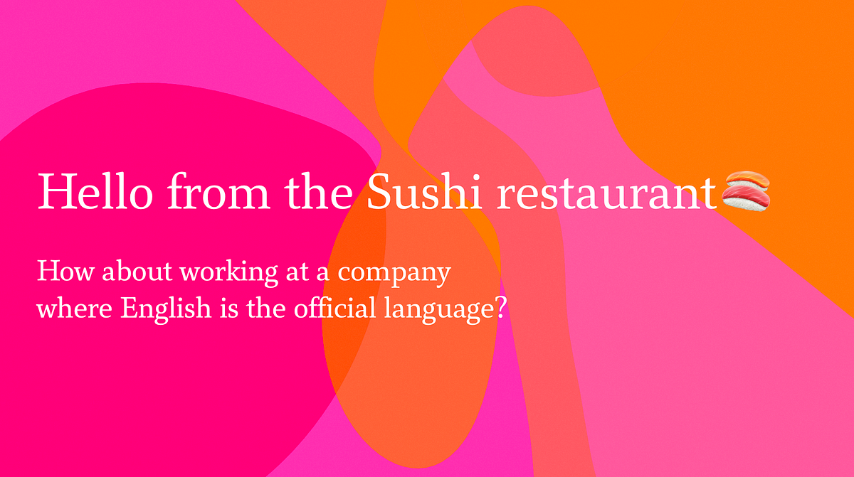 Hello from the Sushi restaurant — How about working at a company where ...