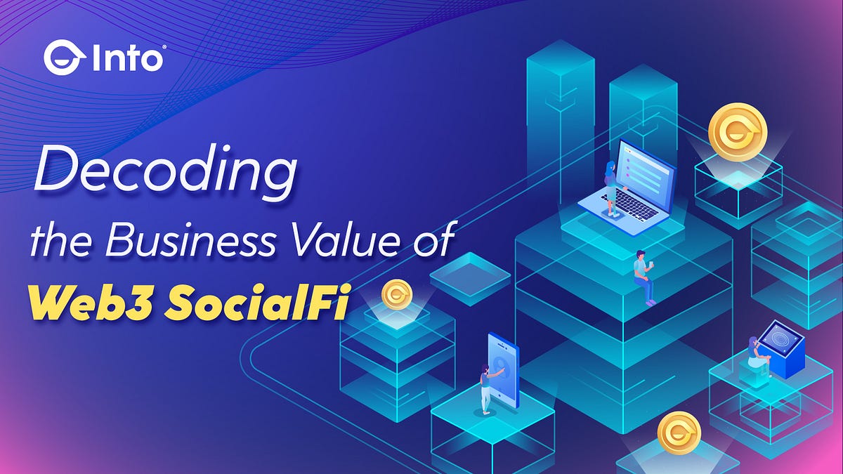 Decoding the Business Value of Web3 SocialFi | by INTOverse | Dec, 2023 | Medium