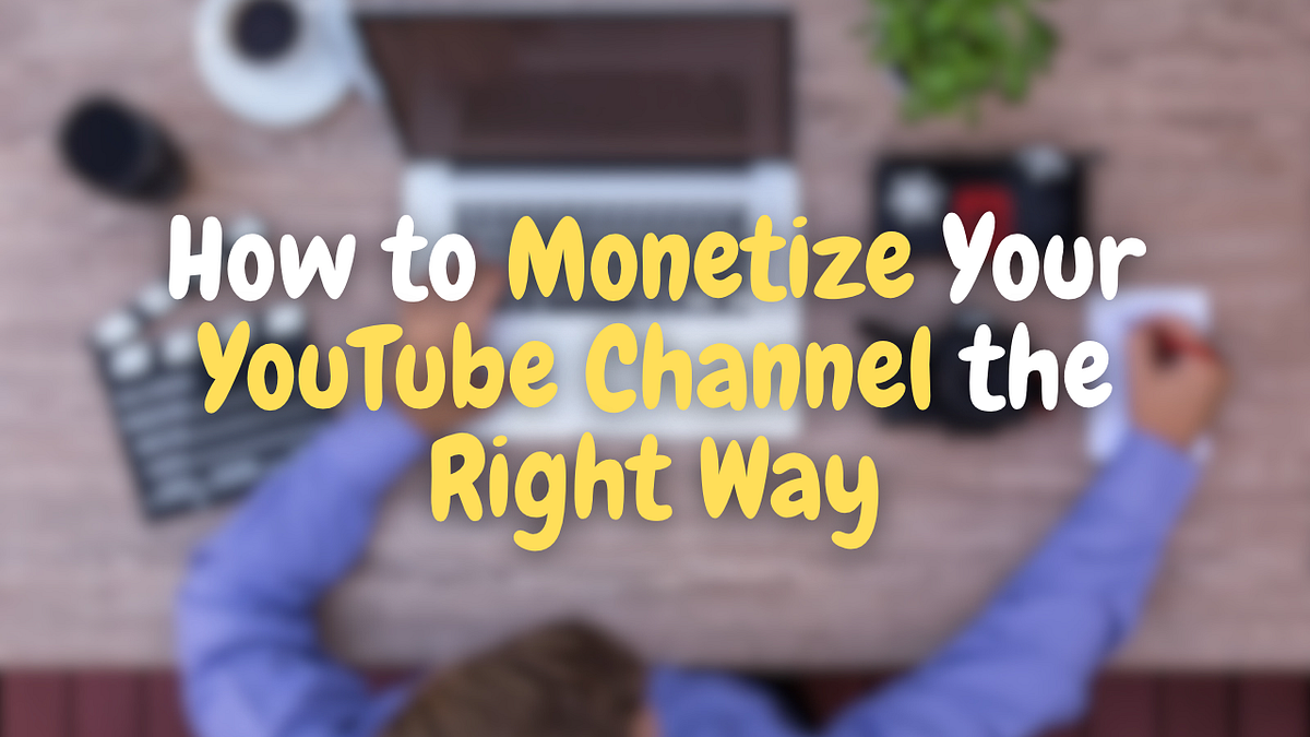 How to Monetize Your YouTube Channel the Right Way | by Hustle & Flow | Medium