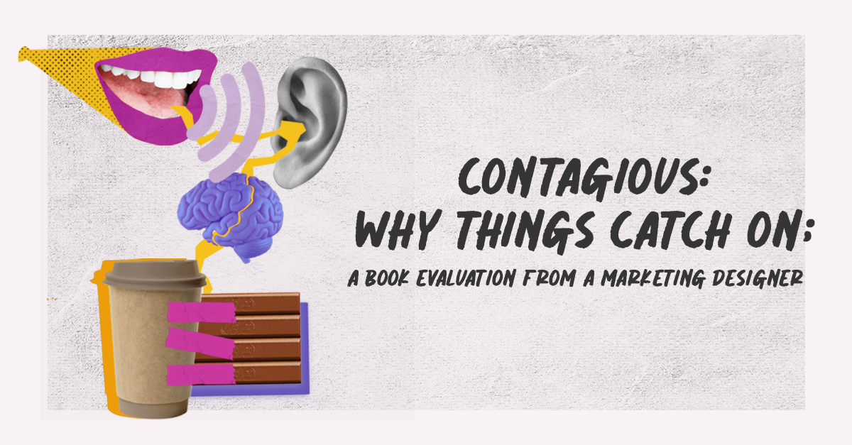 Contagious: Why Things Catch On; A Book Evaluation from A Marketing ...