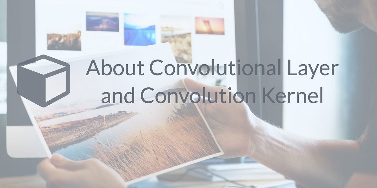About Convolutional Layer and Convolution Kernel | by Arnault Chazareix ...