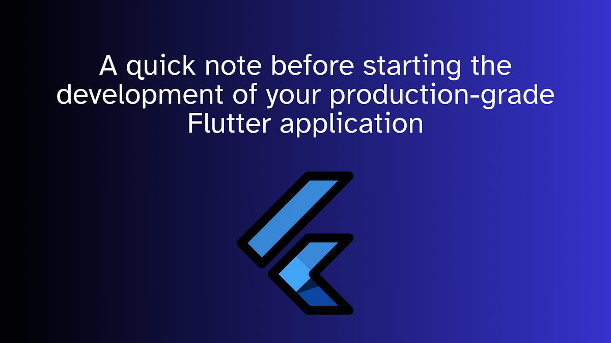A quick note before starting the development of your production-grade Flutter application | by ...