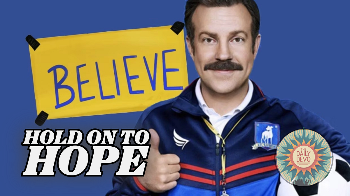 Hold On To Hope. I started watching Ted Lasso again and… | by Leon Bloder | Aug, 2024 | Medium