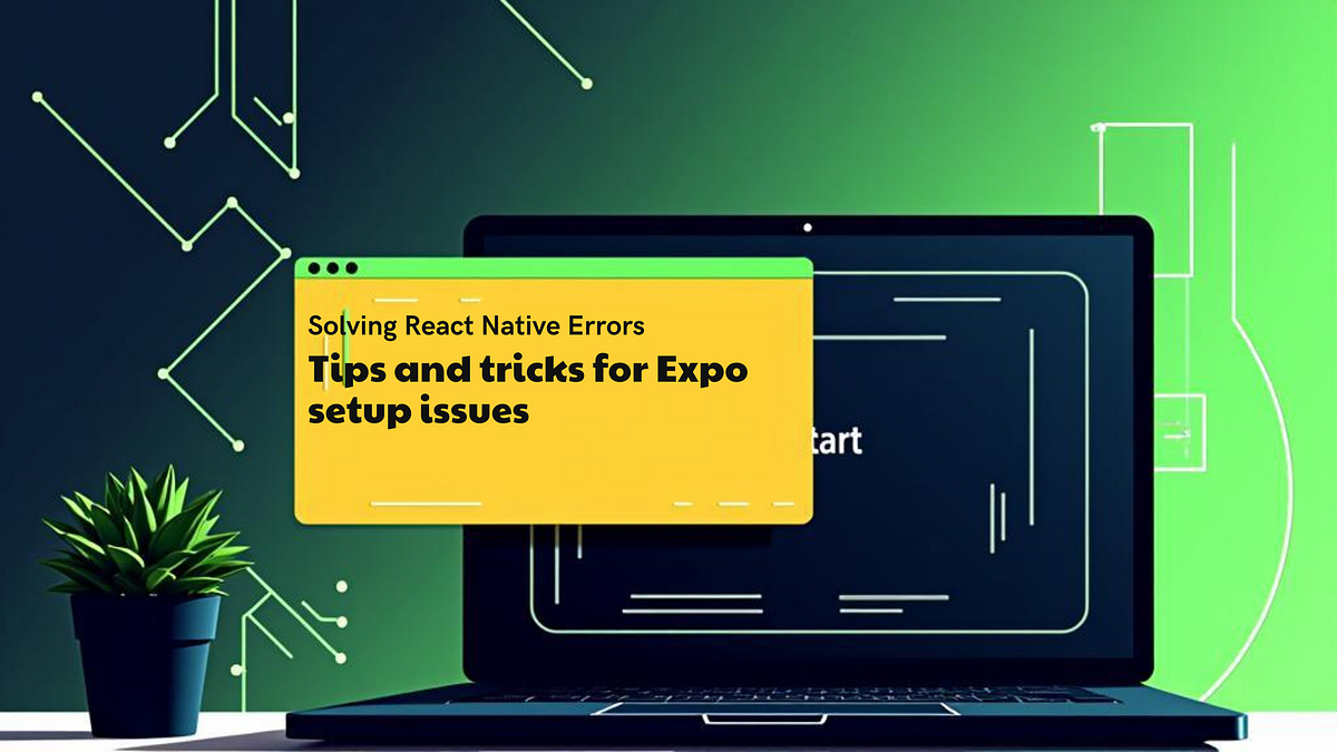 Solving Common React Native + Expo Setup Errors (2025 Guide) | by ...