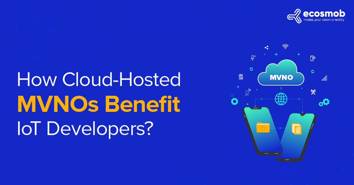 How Cloud-Hosted MVNOs Benefit IoT Developers? | by Ecosmob Technologies | Medium