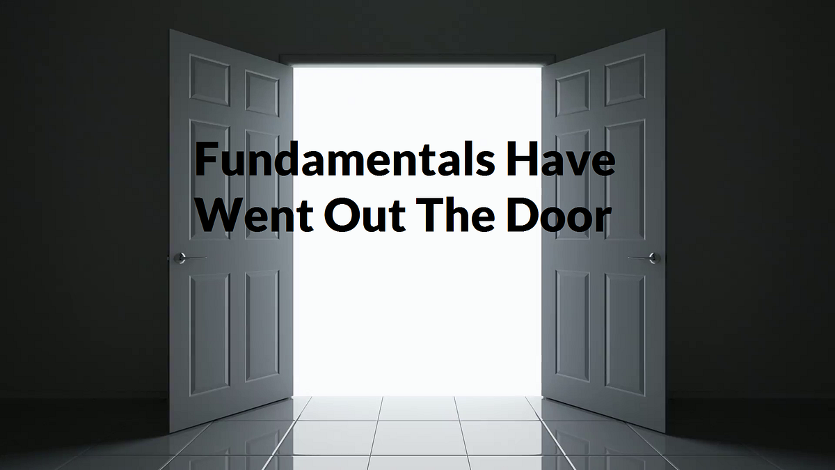 Fundamentals Have Went out The door | by Brett Kotas | Medium