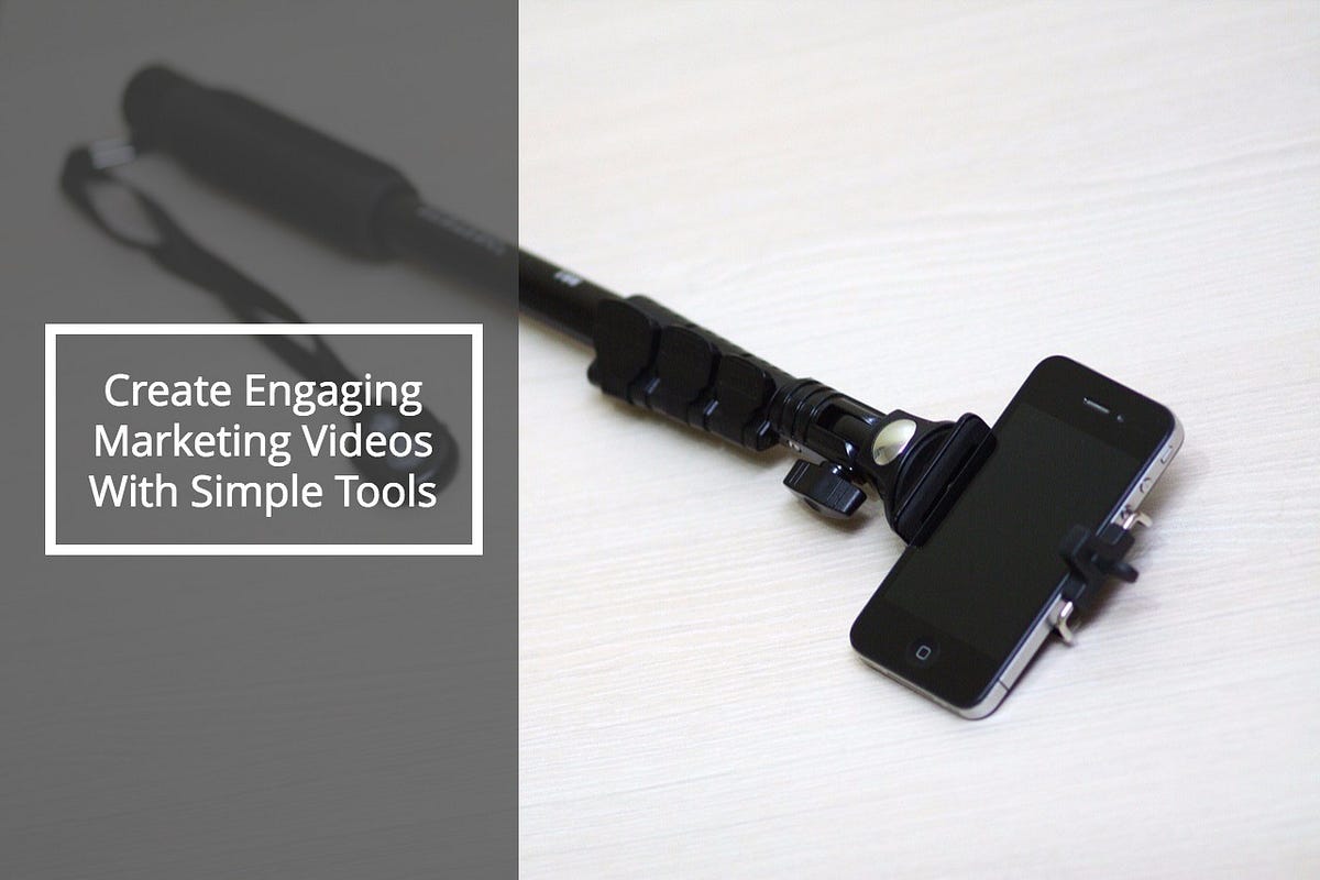 How to Create Engaging Marketing Videos With Simple Tools | by Mike ...