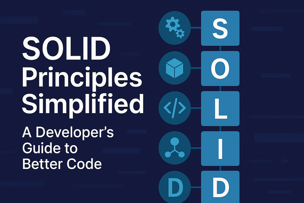 SOLID Principles Simplified: A Developer’s Guide to Better Code | by The Curious Dev | Jun, 2025 ...