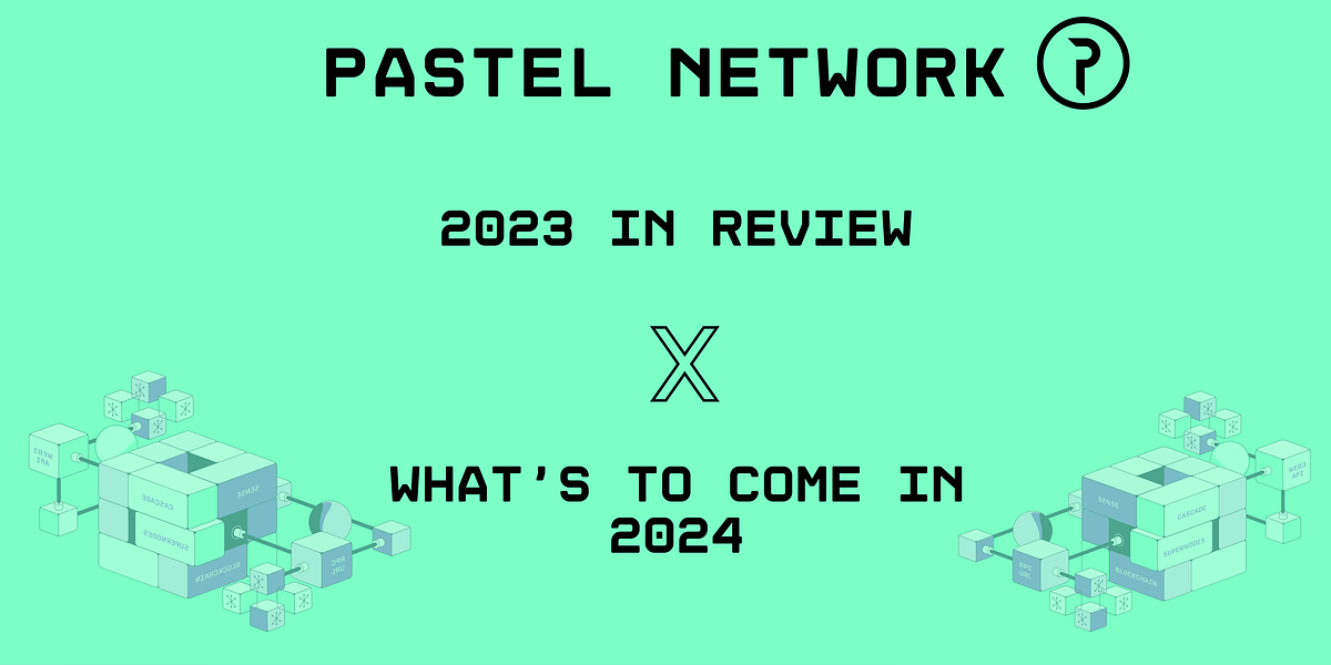 2023 in Review & What’s to Come in 2024 | by Pastel | PastelNetwork | Medium