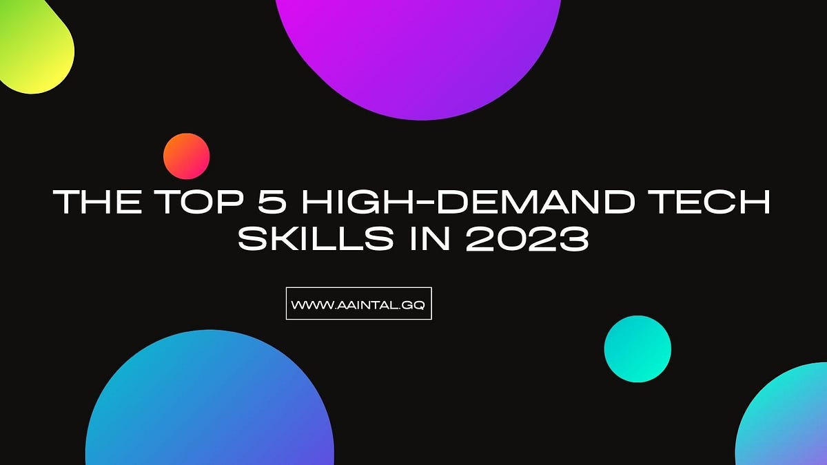 The Top 5 High-Demand Tech Skills in 2023 - Artinte - Medium