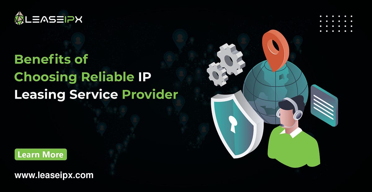 Benefits of Choosing Reliable IP Leasing Service Provider | by LEASEIPx ...