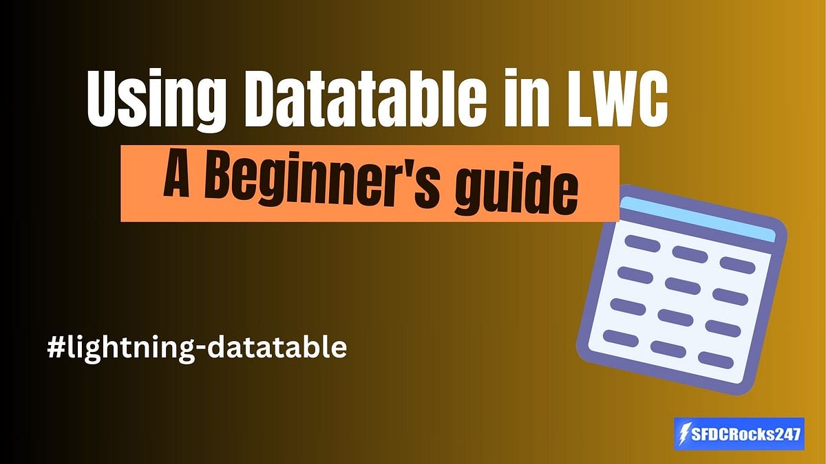 A Beginner’s guide to Using Datatable in LWC — SFDCRocks247 | by ...