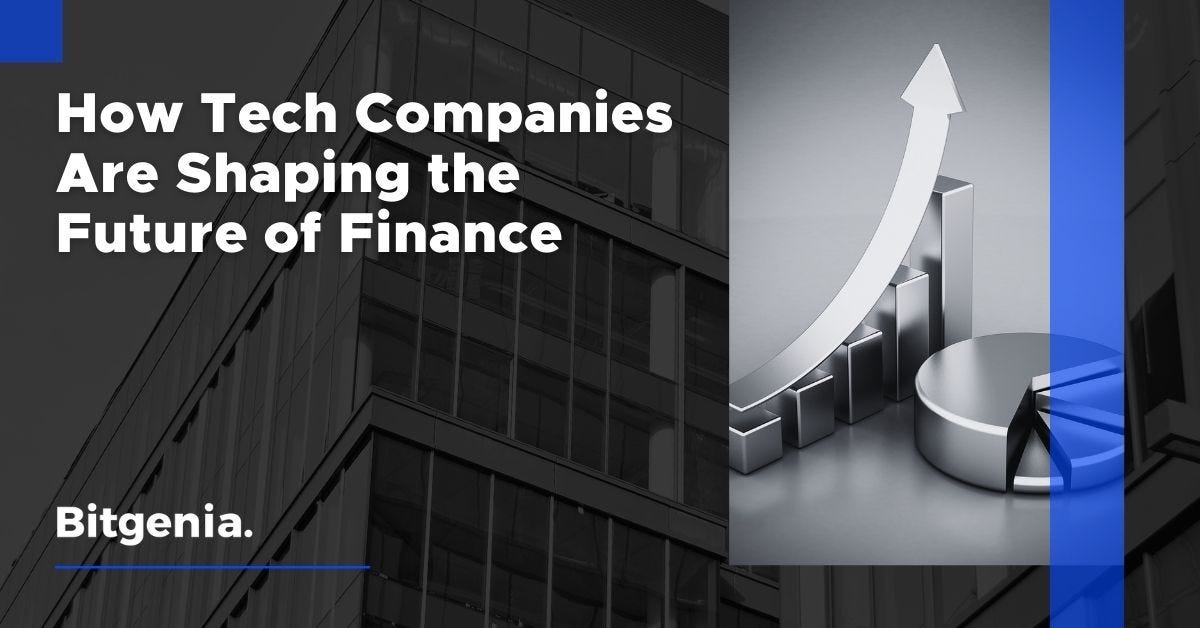 How Tech Companies are shaping the future of finance | by BitGenia ...