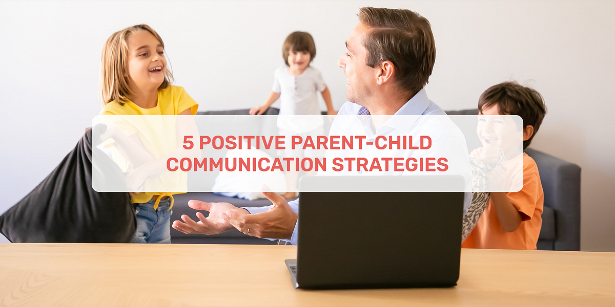 5 Positive Parent-Child Communication Strategies | by Momatos | Oct ...