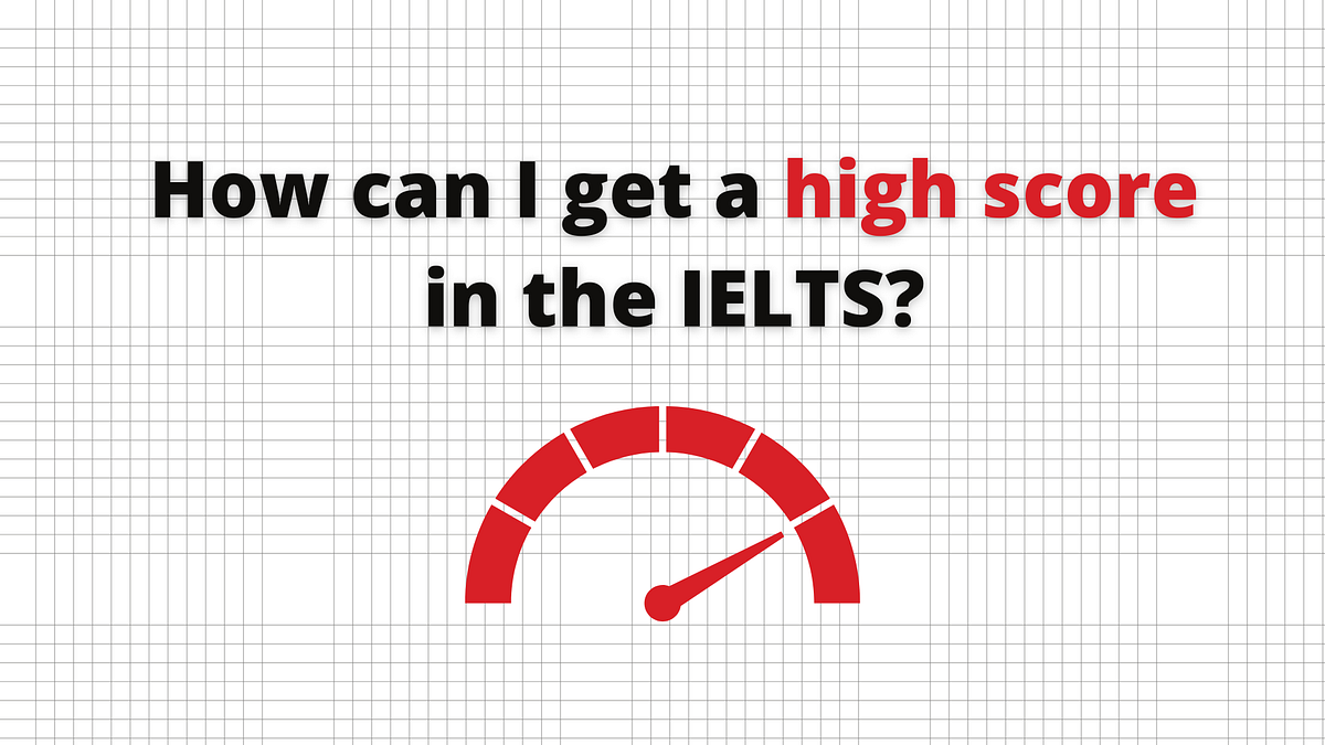 How can I get a high score in the IELTS? | by studAb | Medium