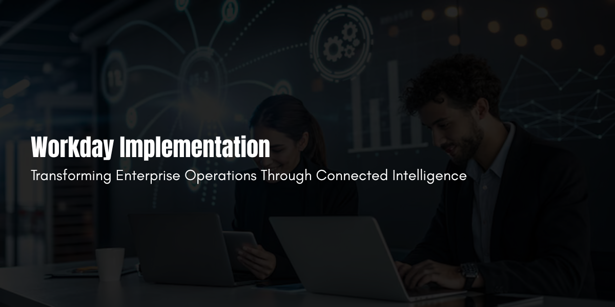 Workday Implementation: Transforming Enterprise Operations Through Connected Intelligence | by ...