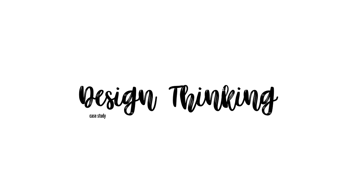 Case Study — Design Thingking. This taks is part when i following UIUX ...