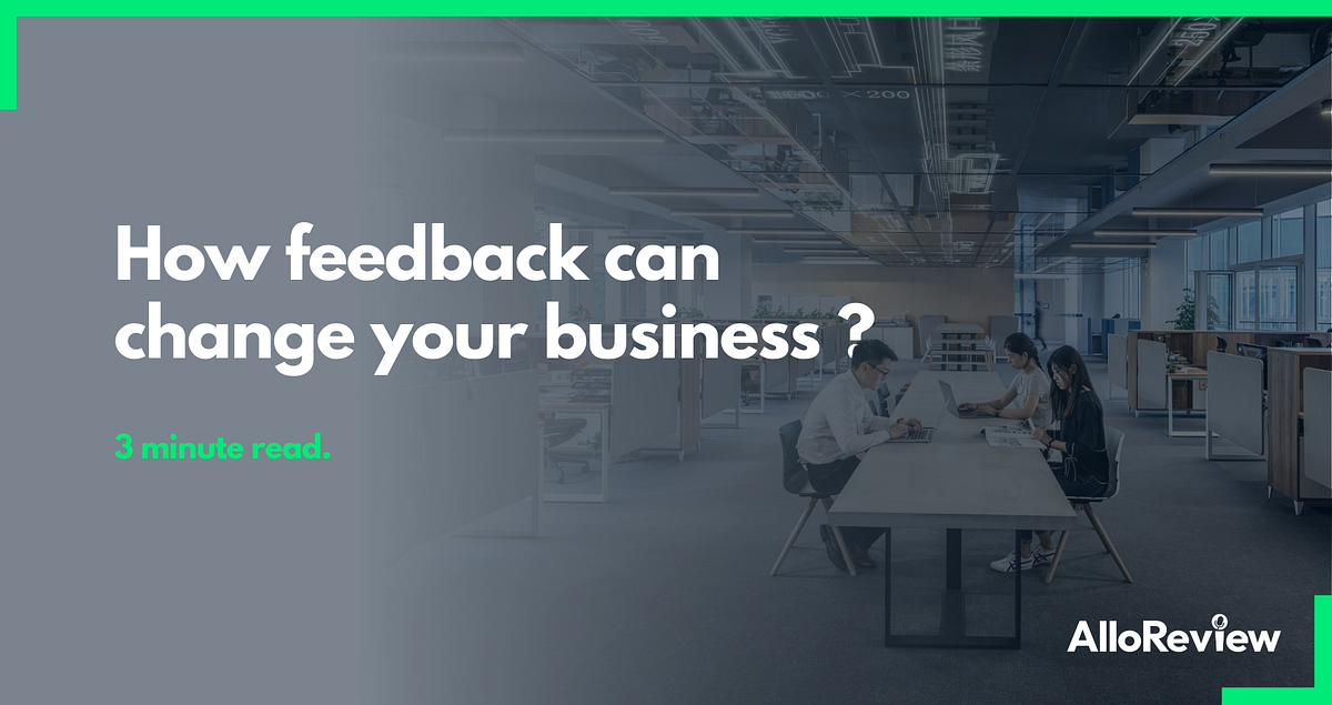 How feedback can change your business ? | by AlloReview | Medium