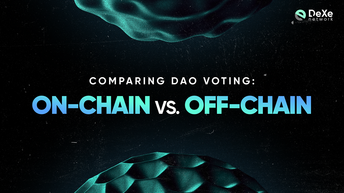 Comparing DAO voting: on-chain vs. off-chain | by DeXe Protocol | Medium