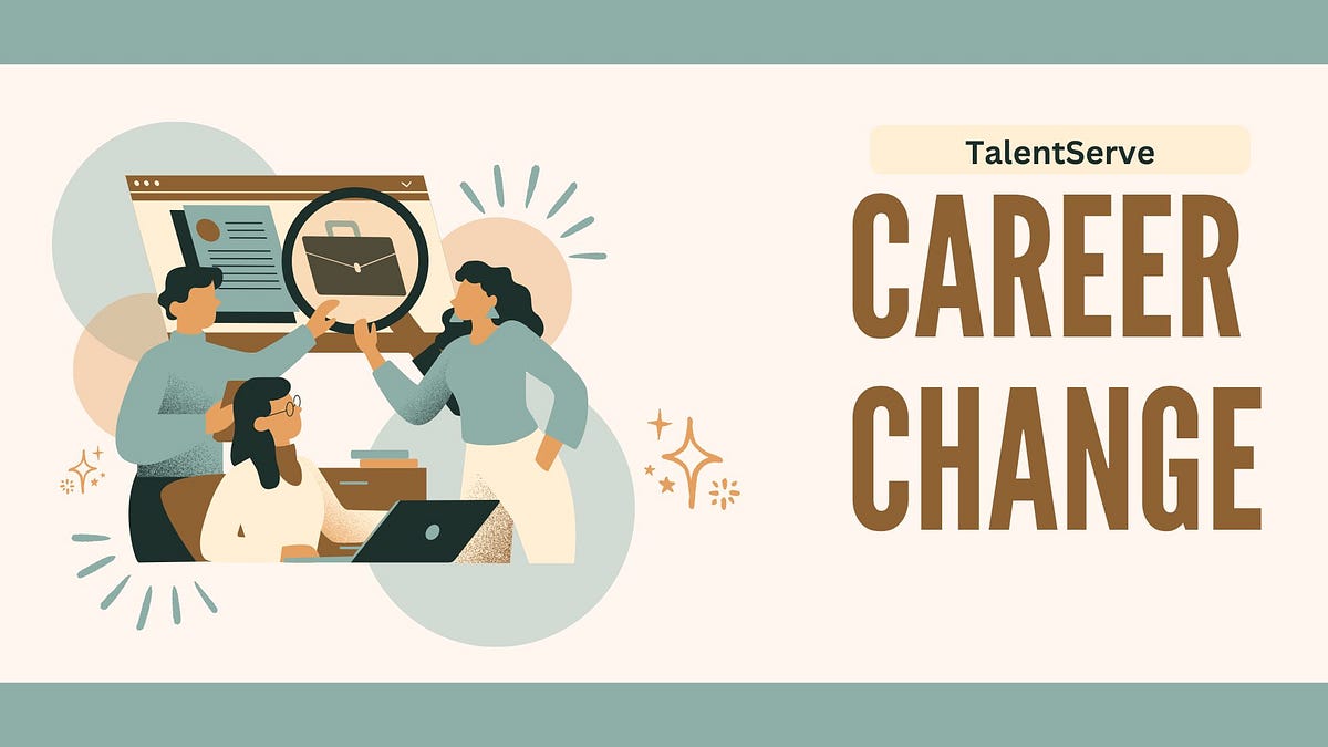 Career Change. Visit: www.talentserve.org | by Loganathan R | May, 2024 ...