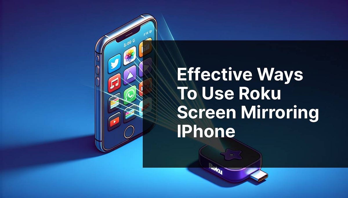 Effective Ways to Use Roku Screen Mirroring iPhone | by BrainstormTech ...