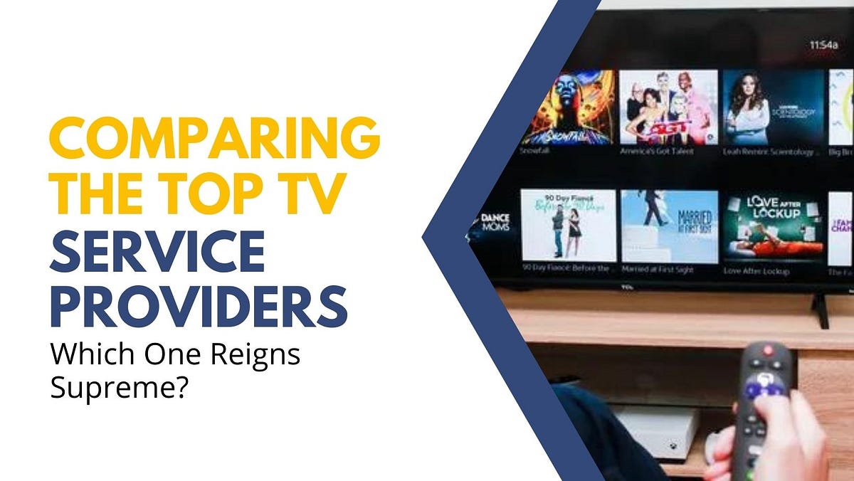 Comparing the Top TV Service Providers — Which One Reigns Supreme? | by ...