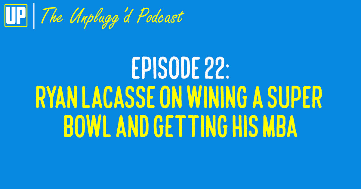 The Unplugg’d Podcast Epidose 22: Ryan LaCasse on Winning a Super Bowl ...